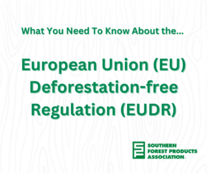 What You Need to Know About the EUDR - Southern Forest Products Association